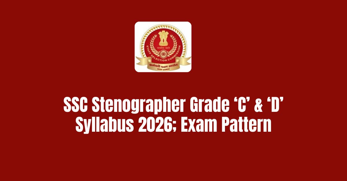 SSC Stenographer Grade ‘C’ & ‘D’ Syllabus 2026; Exam Pattern - Tamilan ...